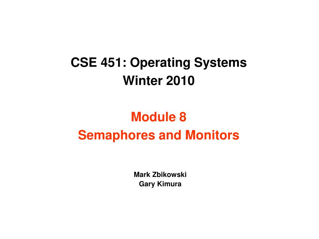 PPT - CSE 451: Operating Systems Winter 2010 Module 8 Semaphores and ...