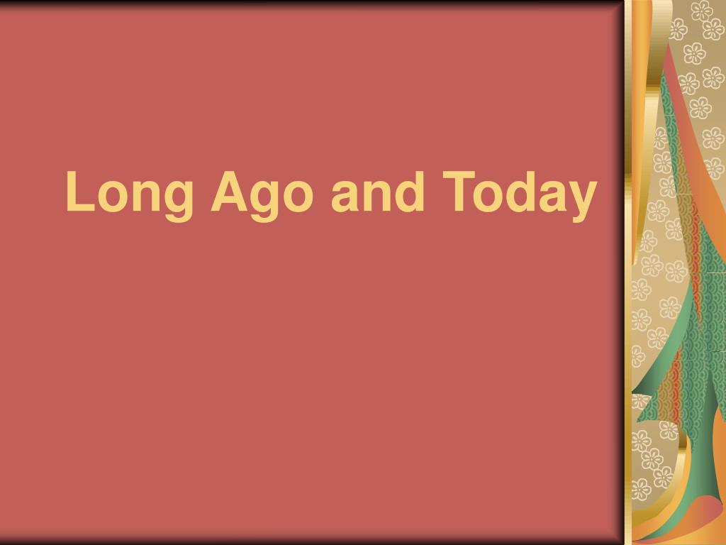 PPT - Long Ago and Today PowerPoint Presentation, free download - ID ...