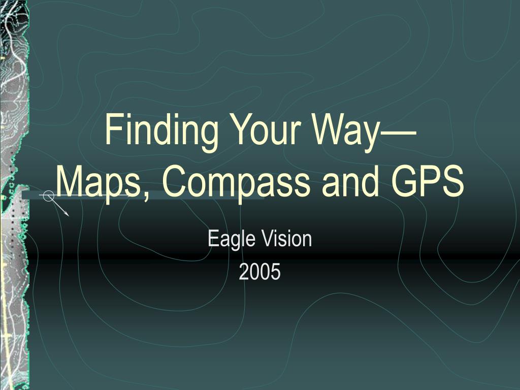 PPT - Finding Your Way— Maps, Compass and GPS PowerPoint Presentation ...
