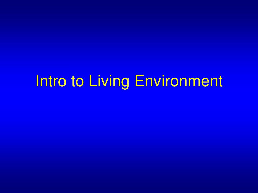 PPT - Introduction to Living Environment: Nature's Life Processes ...