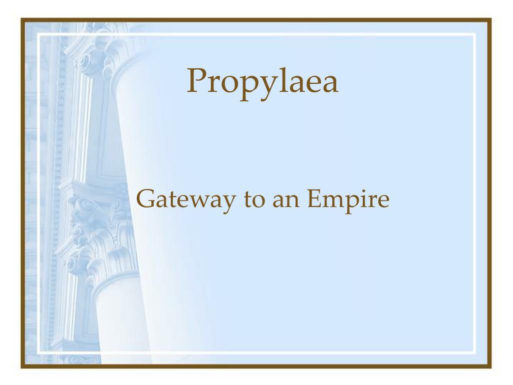PPT - Propylaea Gateway to an Empire PowerPoint Presentation, free ...
