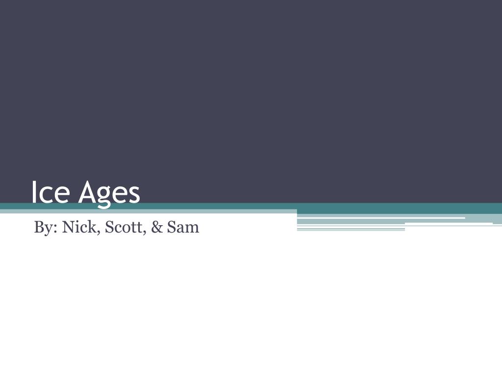 PPT - Understanding Ice Ages: Theories, Glaciers, and Climate Change ...