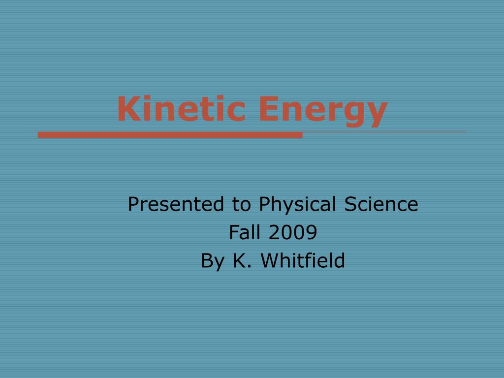 PPT - Kinetic Energy PowerPoint Presentation, free download - ID:6211091