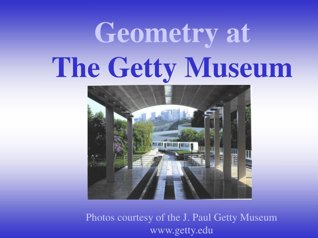 PPT - Geometry at The Getty Museum PowerPoint Presentation, free ...