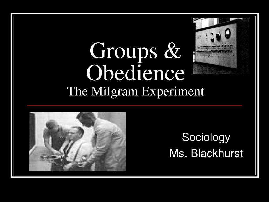 PPT - Groups & Obedience The Milgram Experiment PowerPoint Presentation ...