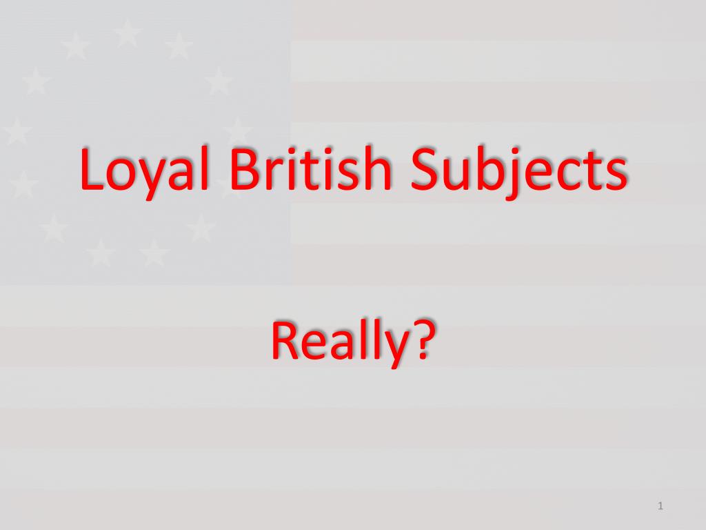 PPT - Loyal British Subjects PowerPoint Presentation, free download ...