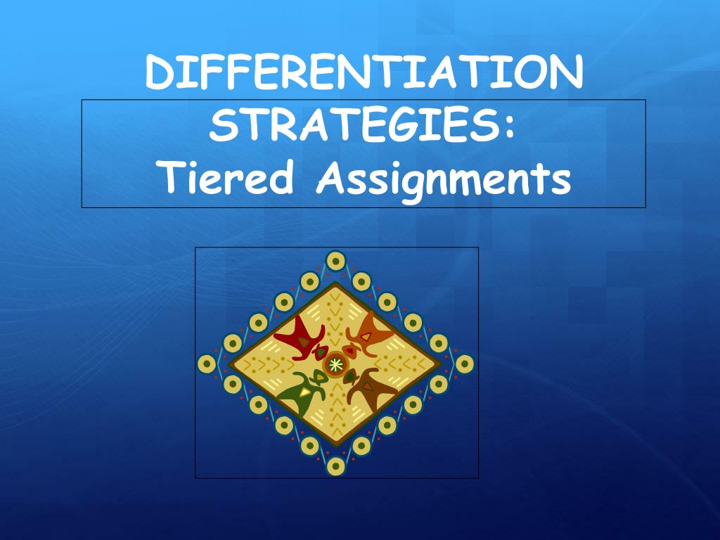 PPT - DIFFERENTIATION STRATEGIES: Tiered Assignments PowerPoint ...