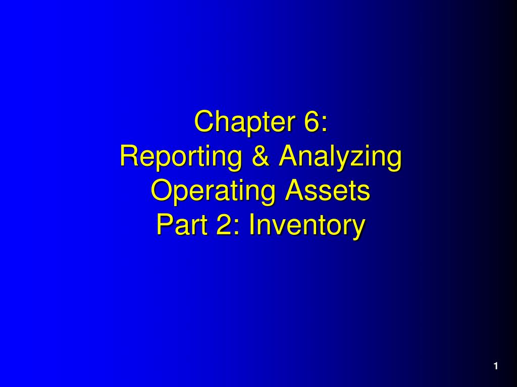 PPT - Chapter 6: Reporting & Analyzing Operating Assets Part 2: Inventory PowerPoint ...