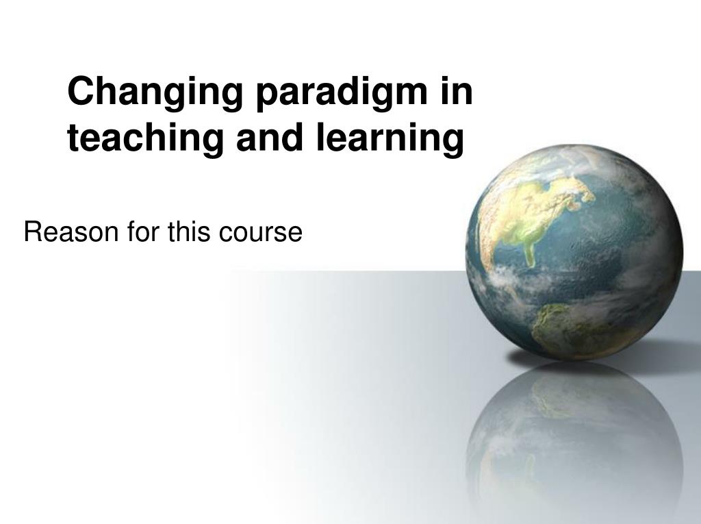 PPT - Changing paradigm in teaching and learning PowerPoint ...