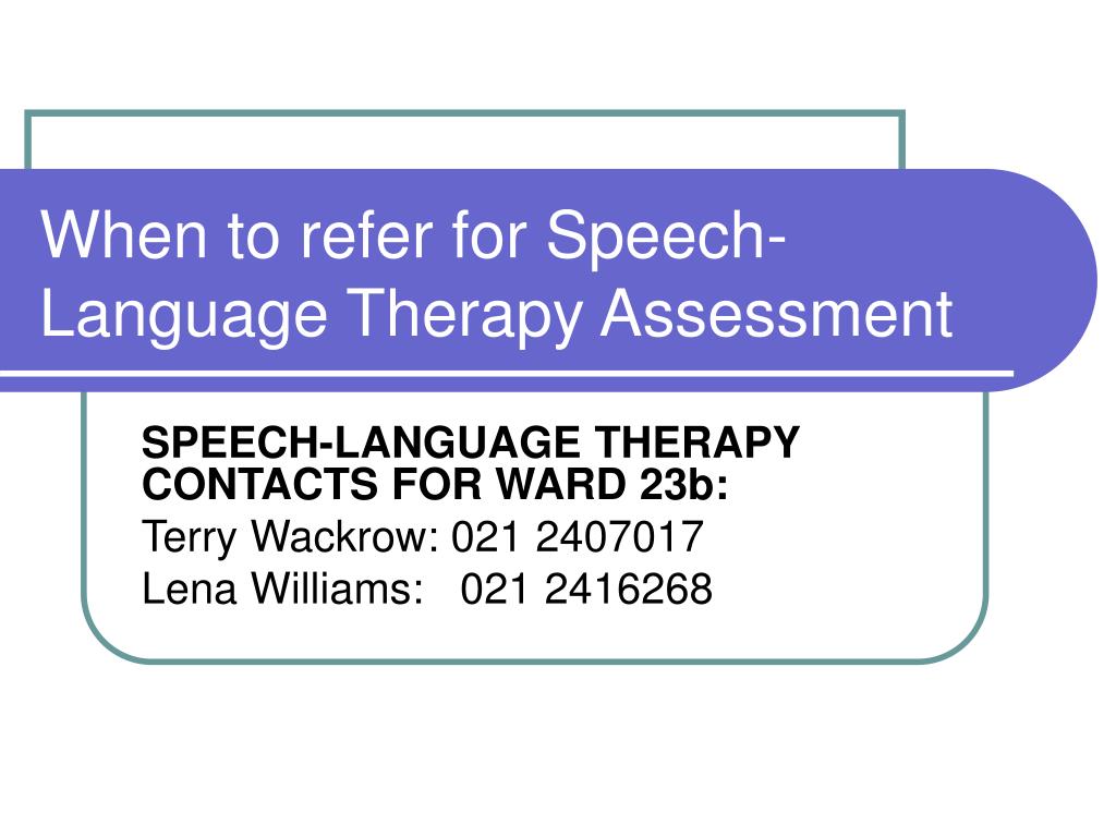 PPT - When to refer for Speech-Language Therapy Assessment PowerPoint ...