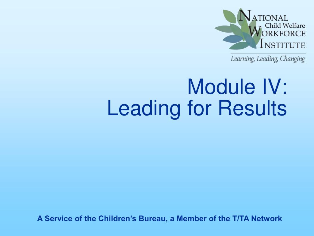 PPT - Module IV: Leading for Results PowerPoint Presentation, free ...