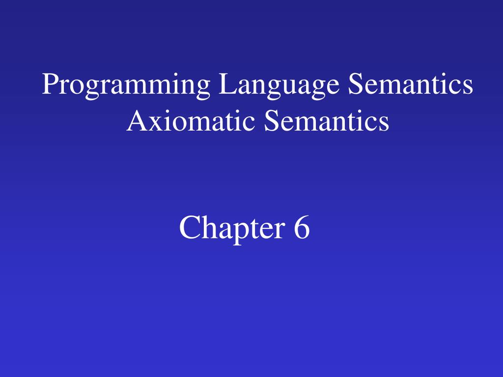 PPT - Programming Language Semantics Axiomatic Semantics PowerPoint Presentation - ID:6223258