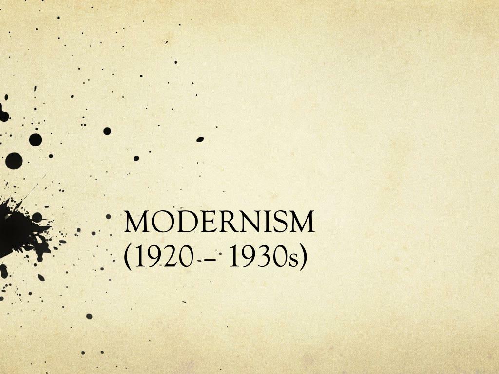 PPT - MODERNISM (1920 – 1930s) PowerPoint Presentation, free download ...