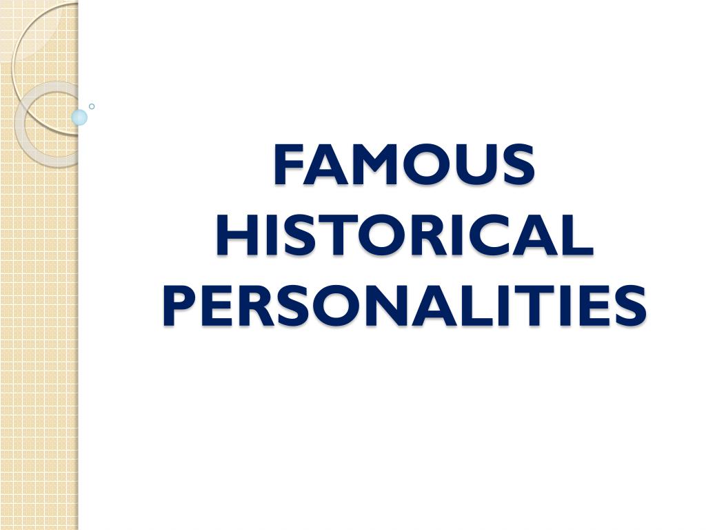 PPT - FAMOUS HISTORICAL PERSONALITIES PowerPoint Presentation, free ...
