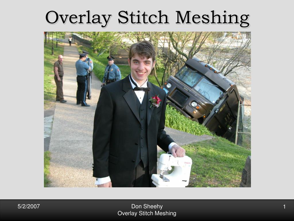 PPT - Overlay Stitch Meshing PowerPoint Presentation, free download ...