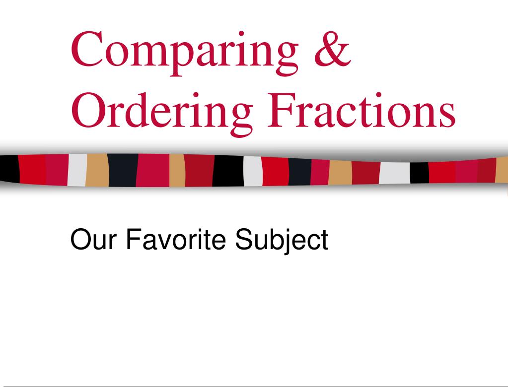 PPT - Comparing & Ordering Fractions PowerPoint Presentation, free ...