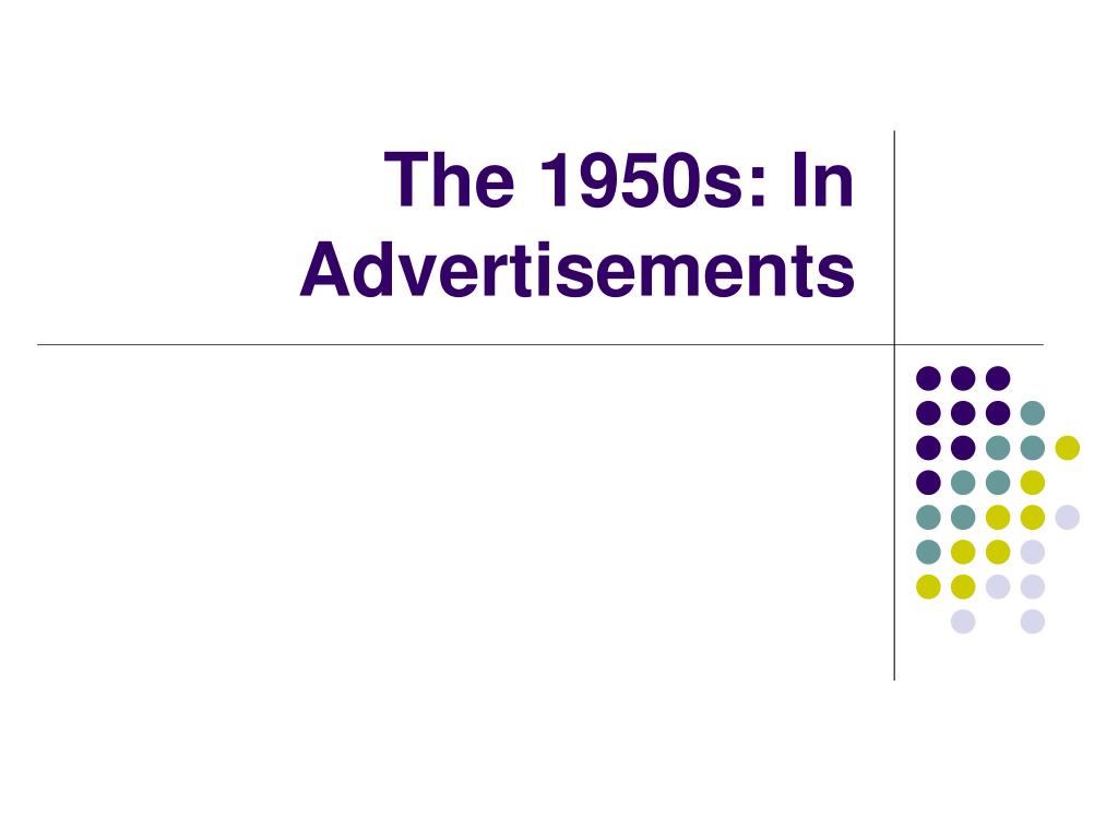 PPT - Exploring 1950s Advertisements: Insights into American Consumer ...