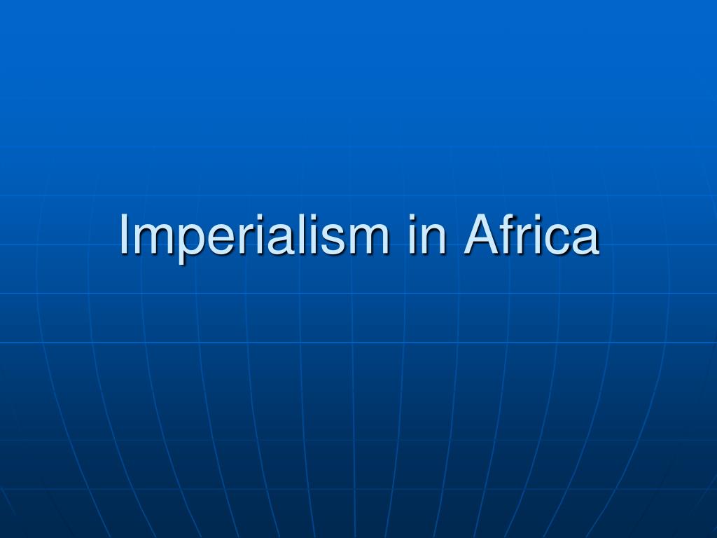 PPT - Imperialism in Africa PowerPoint Presentation, free download - ID ...