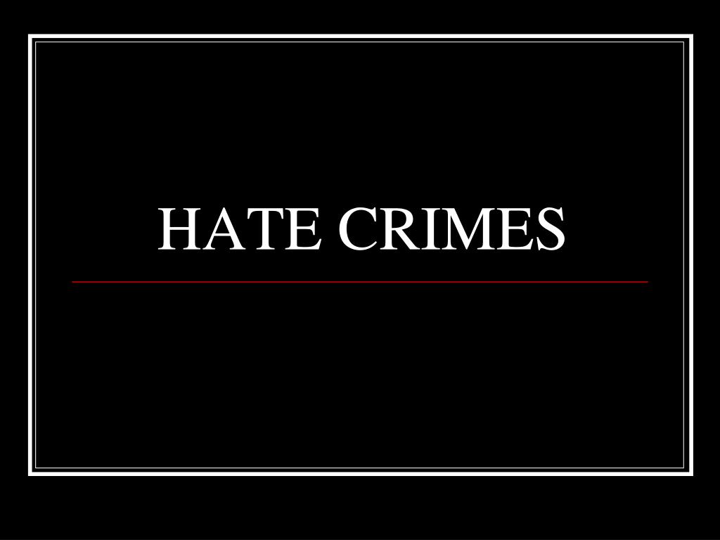 PPT - HATE CRIMES PowerPoint Presentation, free download - ID:6238674