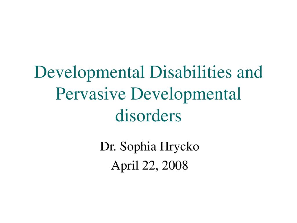 PPT - Developmental Disabilities and Pervasive Developmental disorders ...