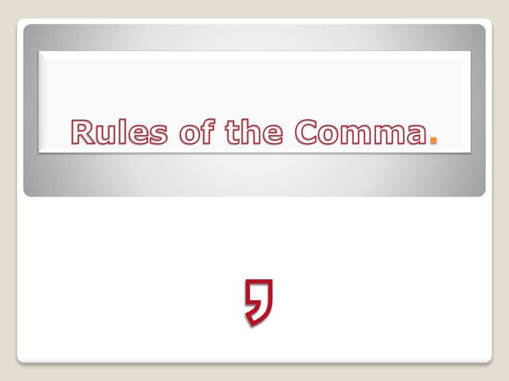 PPT - Rules of the Comma . PowerPoint Presentation, free download - ID ...