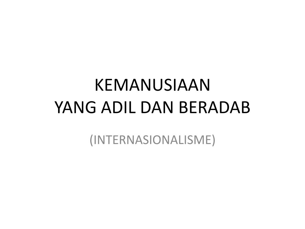 PPT - KEMANUSIAAN YANG ADIL DAN BERADAB PowerPoint Presentation, free ...