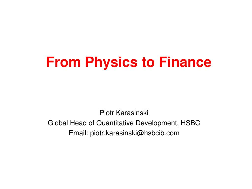 PPT - From Physics to Finance: The Journey of Piotr Karasinski at HSBC ...
