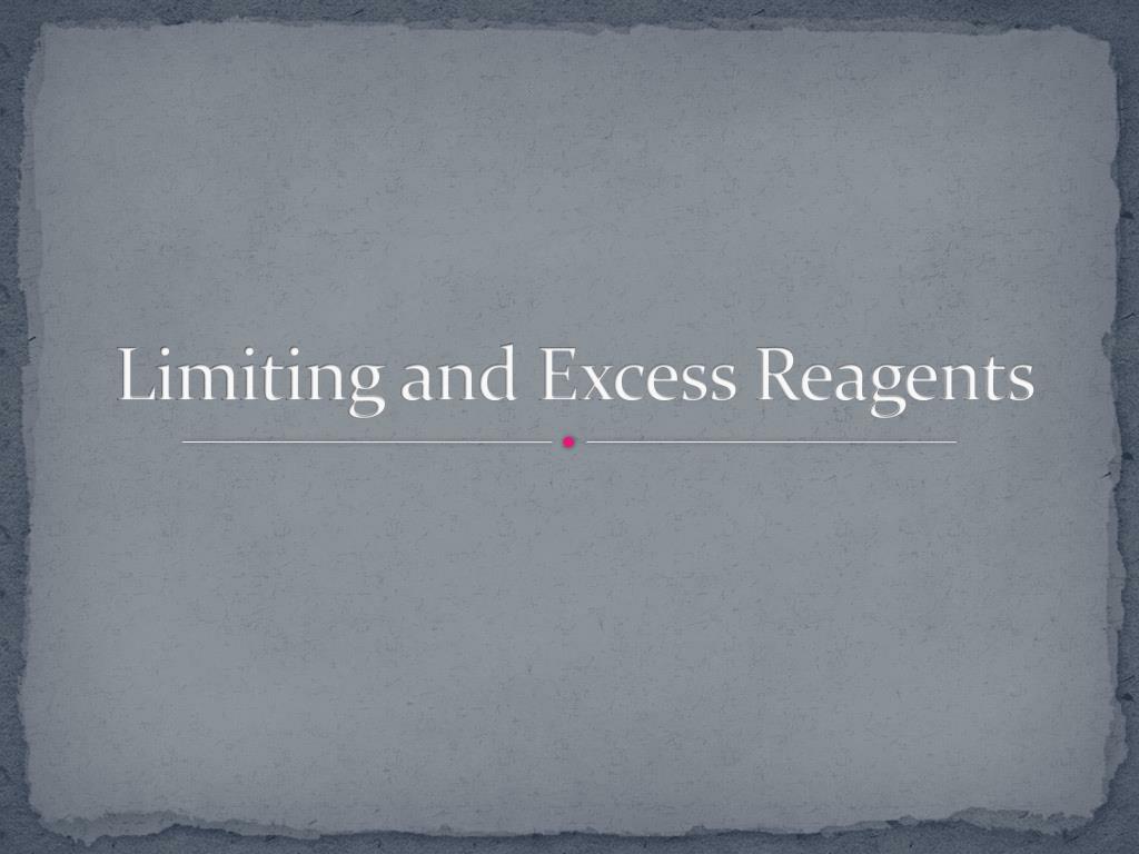 PPT - Understanding Limiting and Excess Reagents in Chemical Reactions ...