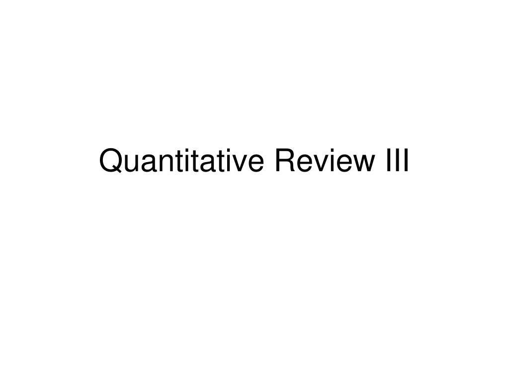 PPT - Quantitative Review III PowerPoint Presentation, free download ...