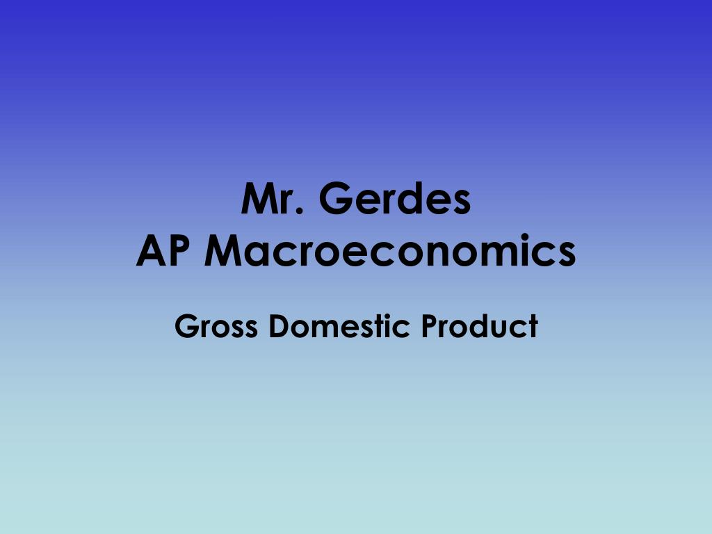 PPT - Mr. Gerdes AP Macroeconomics PowerPoint Presentation, free ...