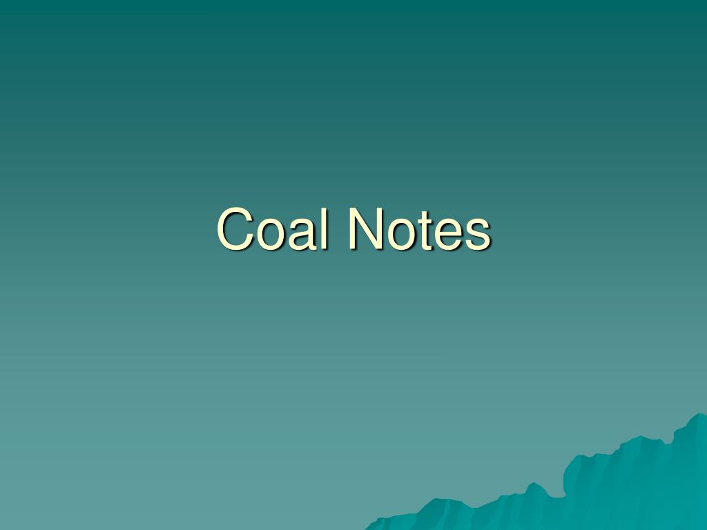 PPT - Coal Notes PowerPoint Presentation, free download - ID:6244620