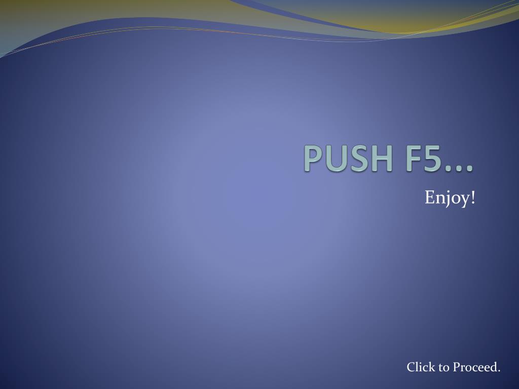 PPT - PUSH F5... PowerPoint Presentation, free download - ID:6245142