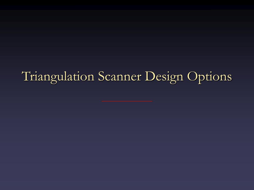 PPT - Triangulation Scanner Design Options PowerPoint Presentation ...