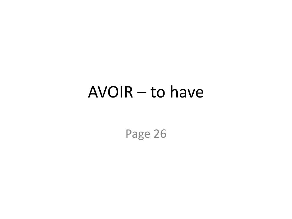PPT - Understanding Avoir: Conjugation of "To Have" in French ...