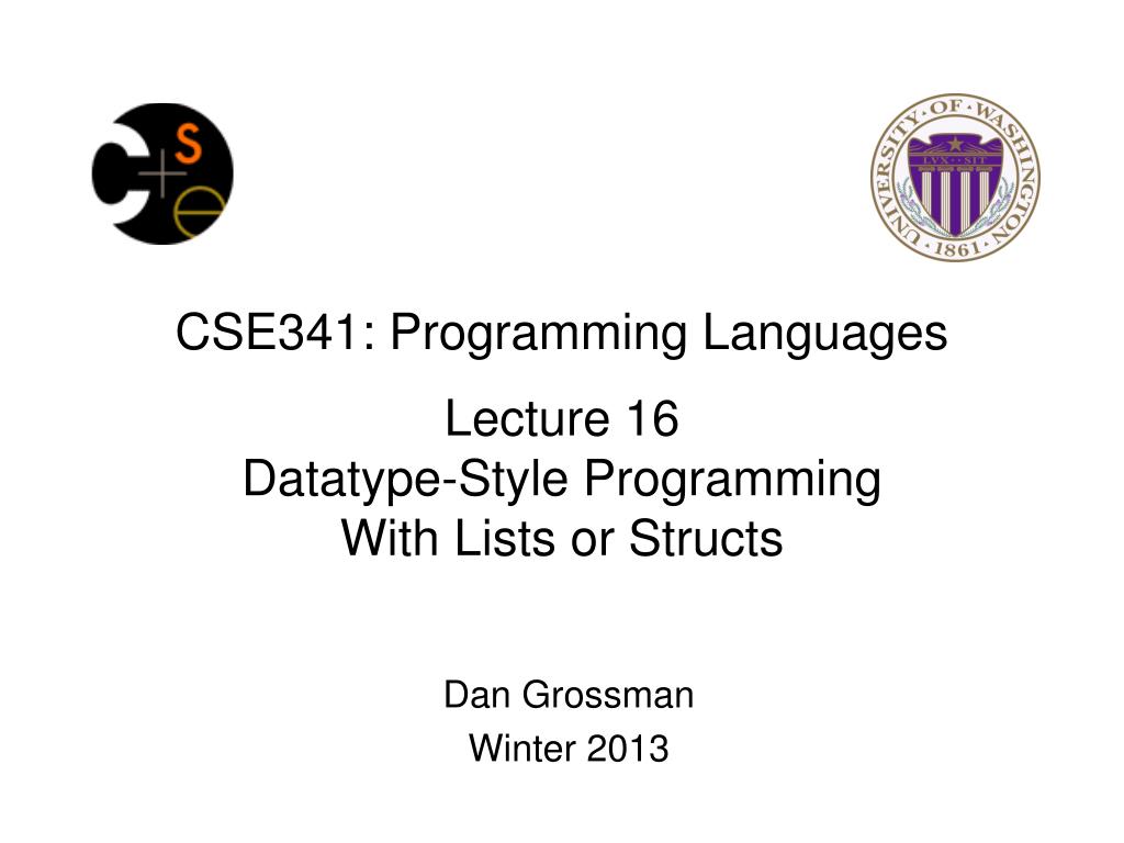 PPT - CSE341: Programming Languages Lecture 16 Datatype -Style Programming With Lists or Structs ...