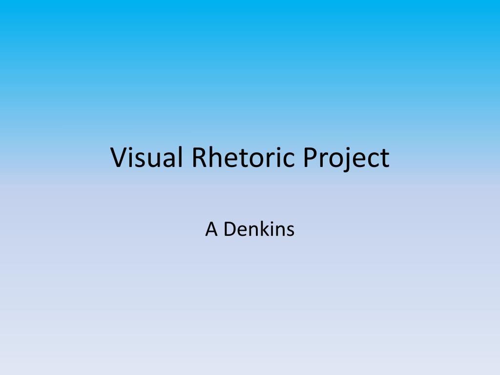 PPT - Visual Rhetoric Project PowerPoint Presentation, free download ...