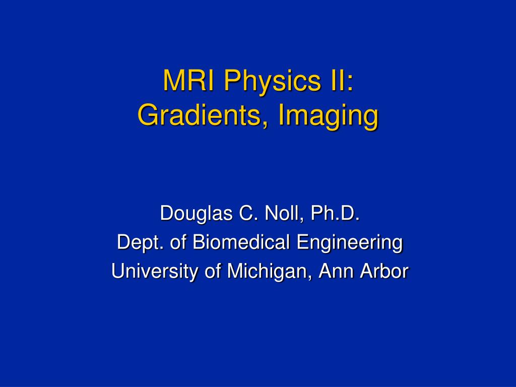 PPT - MRI Physics II: Gradients, Imaging PowerPoint Presentation, free ...