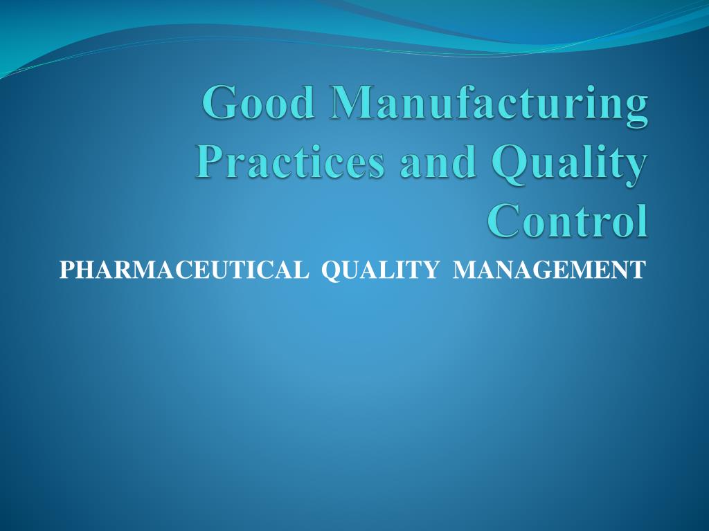PPT - Good Manufacturing Practices and Quality Control PowerPoint ...