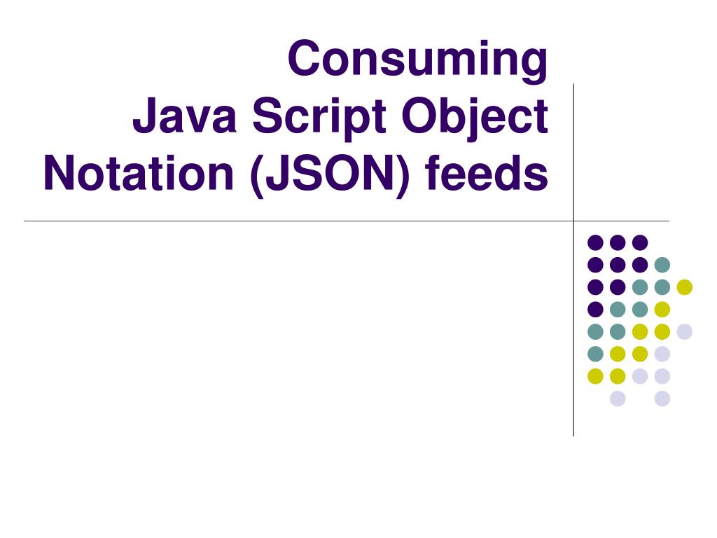 PPT - Consuming Java Script Object Notation (JSON) feeds PowerPoint Presentation - ID:6250602