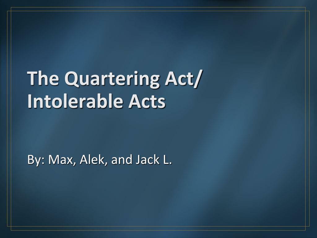 PPT - The Quartering Act/ Intolerable Acts PowerPoint Presentation ...