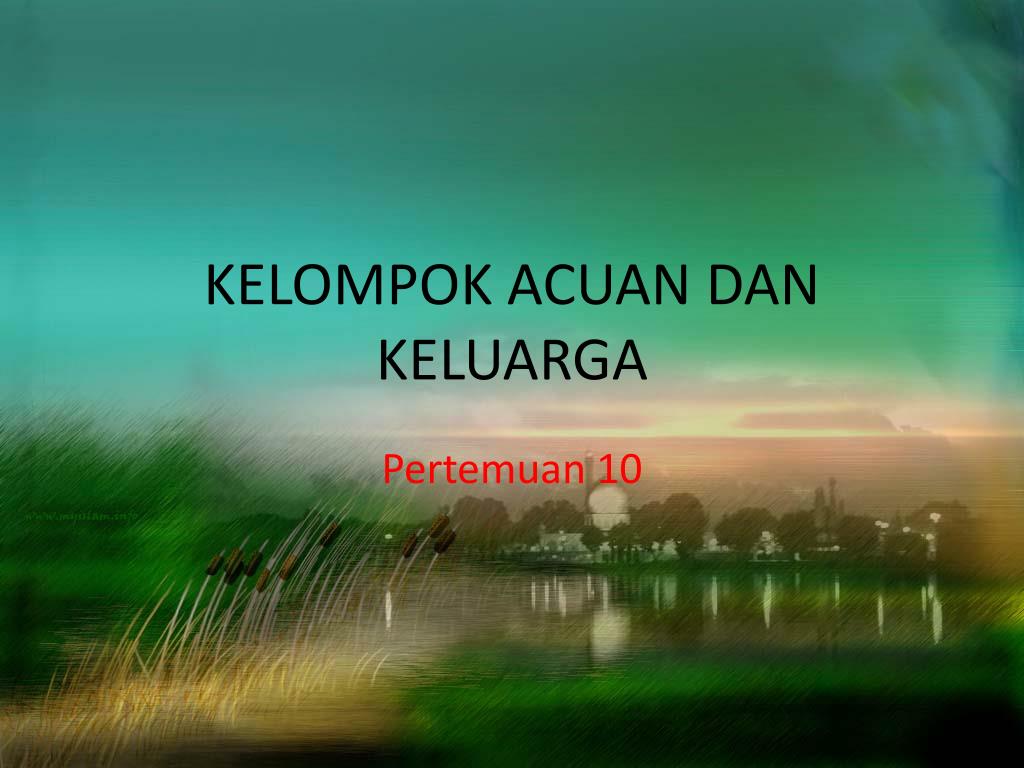 PPT - KELOMPOK ACUAN DAN KELUARGA PowerPoint Presentation, free ...