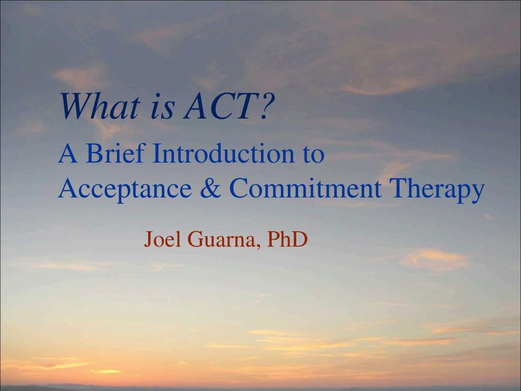 PPT - A Brief Introduction to Acceptance & Commitment Therapy ...