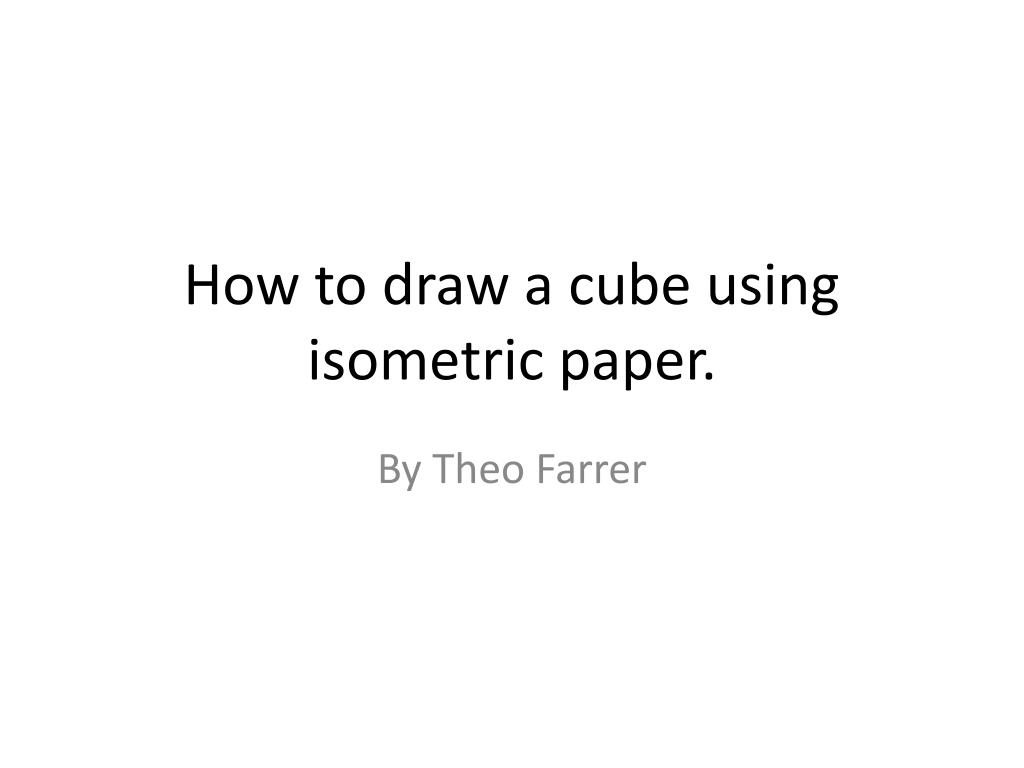 PPT - How to draw a cube using isometric paper. PowerPoint Presentation ...