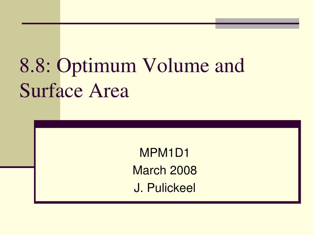 PPT - 8.8: Optimum Volume and Surface Area PowerPoint Presentation ...