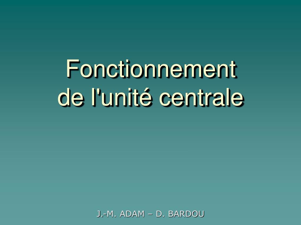 PPT - Fonctionnement de l'unité centrale PowerPoint Presentation, free ...