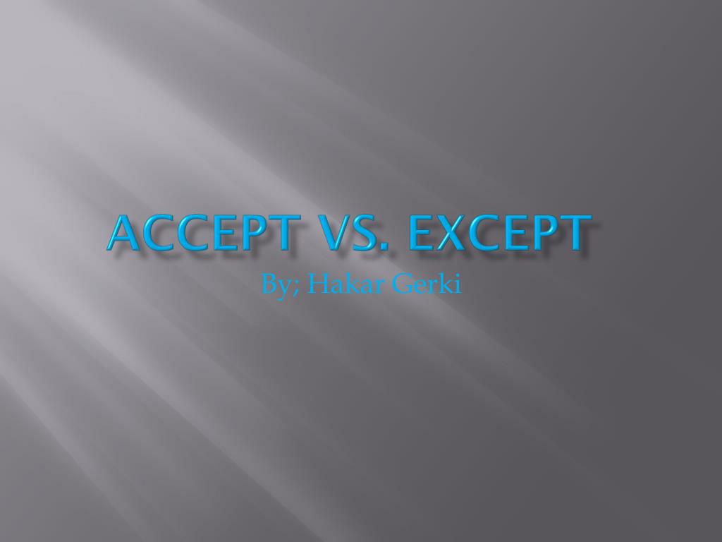 PPT - Accept vs. Except PowerPoint Presentation, free download - ID:6257184