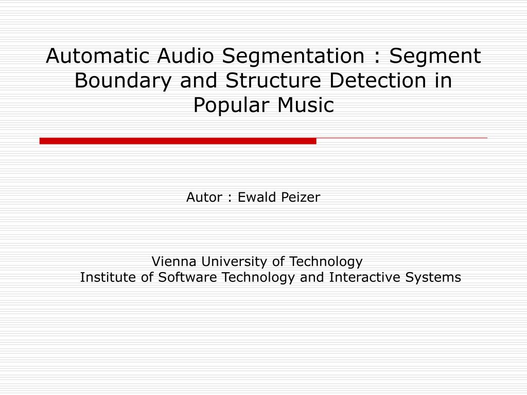 PPT - Automatic Audio Segmentation : Segment Boundary and Structure ...