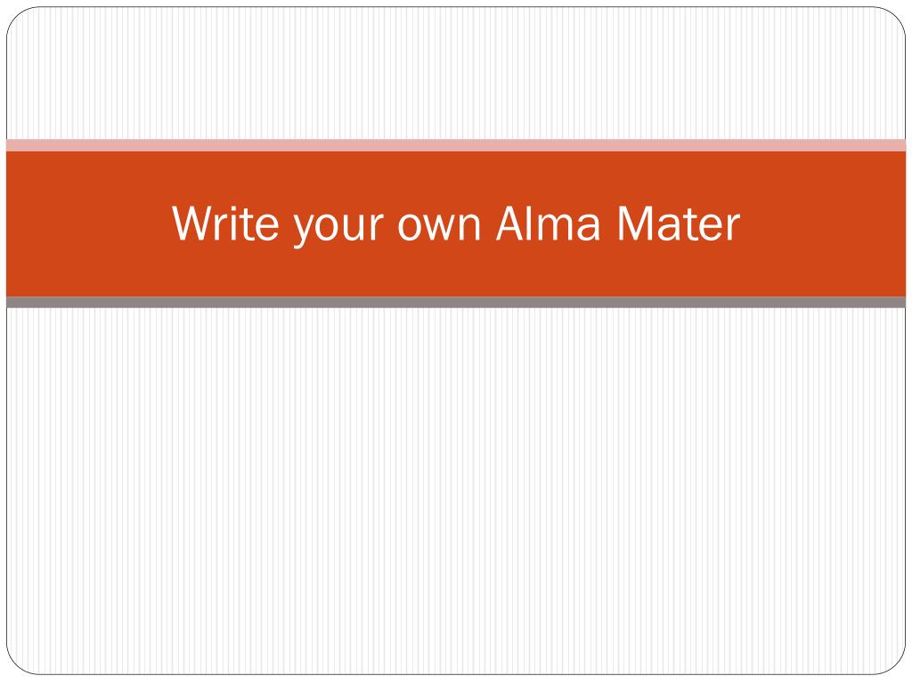 PPT - Write your own Alma Mater PowerPoint Presentation, free download ...