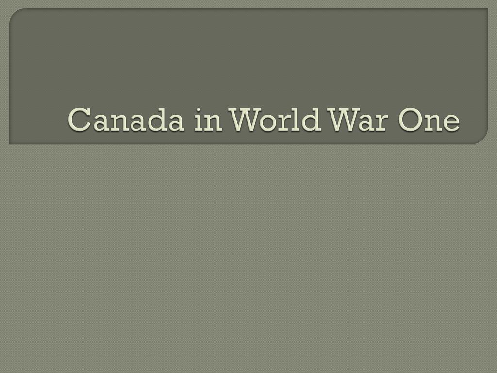 PPT - Canada in World War One PowerPoint Presentation, free download ...