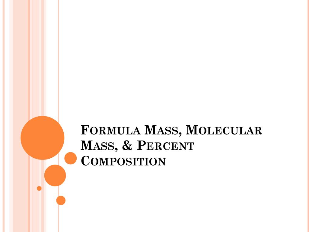 PPT - Formula Mass, Molecular Mass, & Percent Composition PowerPoint ...